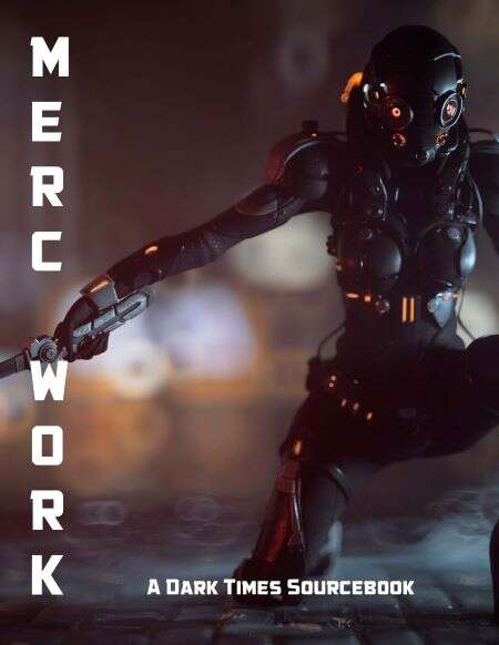 Merc Work-A Dark Times Sourcebook - The Polyhedral Knights | DriveThruRPG