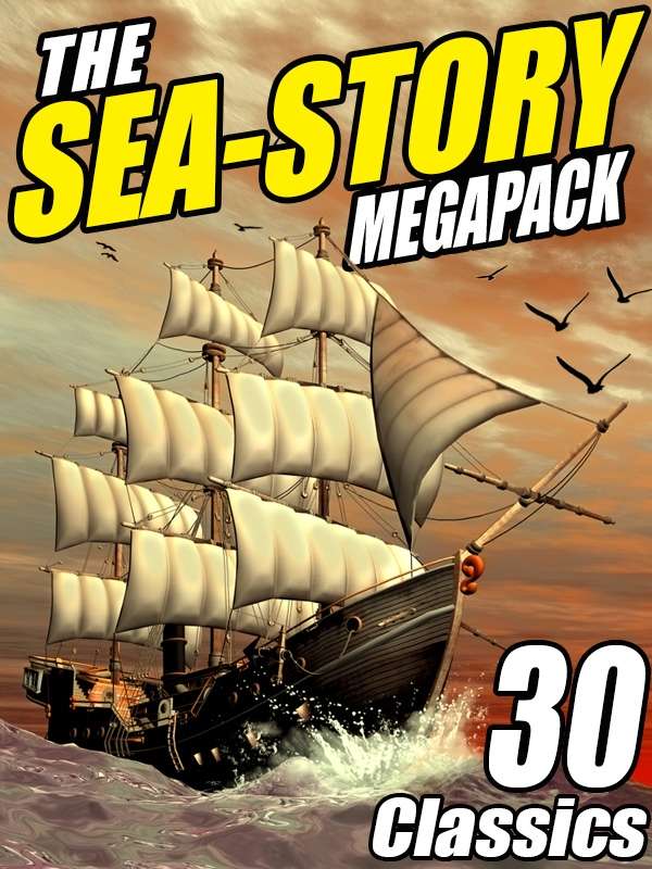 The Sea-Story Megapack: 30 Classic Nautical Works - Wildside Press ...
