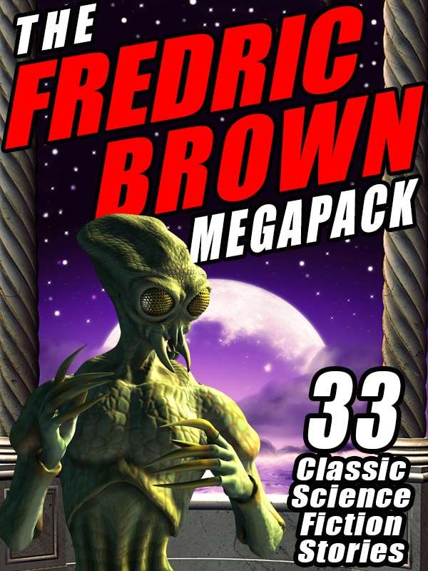 The Fredric Brown Megapack: 33 Classic Science Fiction Stories ...