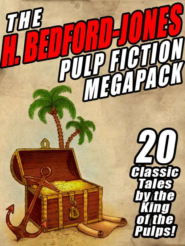 The H. Bedford-Jones Pulp Fiction Megapack: 20 Classic Tales by the ...