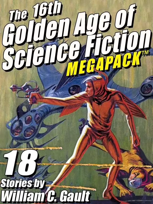 The 16th Golden Age of Science Fiction Megapack: 18 Stories by William C. Gault - Wildside Press ...