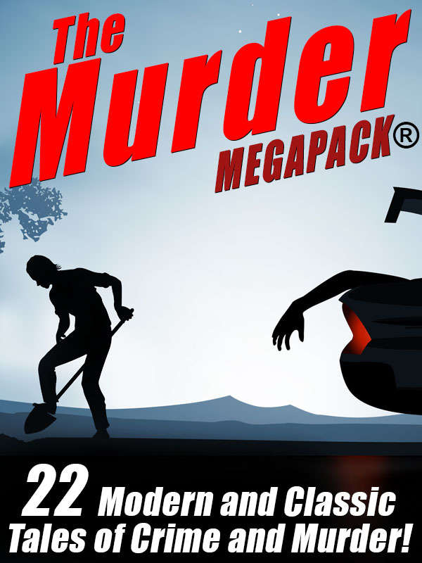 The Murder MEGAPACK®: 22 Classic and Modern Tales of Crime and Murder ...
