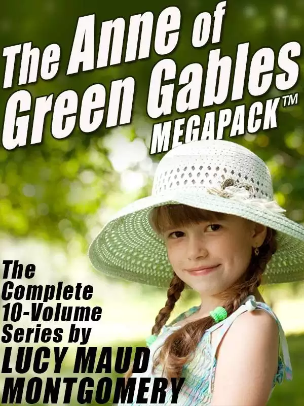 The Anne of Green Gables Megapack: The Complete 10-Volume Series ...