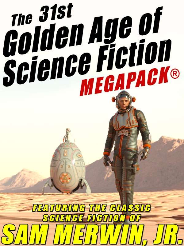 The 31st Golden Age of Science Fiction Megapack: Sam Merwin, Jr. - Wildside Press | Wildside ...