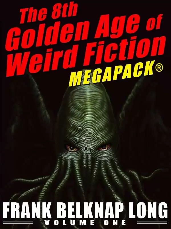 The 8th Golden Age of Weird Fiction Megapack: Frank Belknap Long (Vol. 1) - Wildside Press ...
