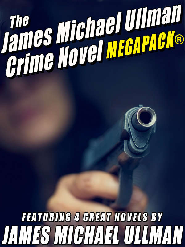 The James Michael Ullman Crime Novel Megapack: 4 Great Crime Novels ...