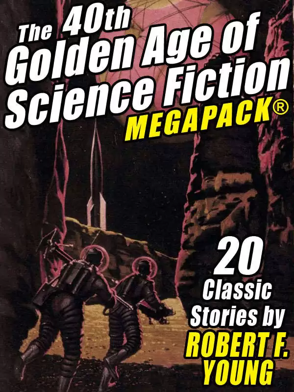 The 40th Golden Age of Science Fiction MEGAPACK: Robert F. Young (Vol. 1) - Wildside Press ...
