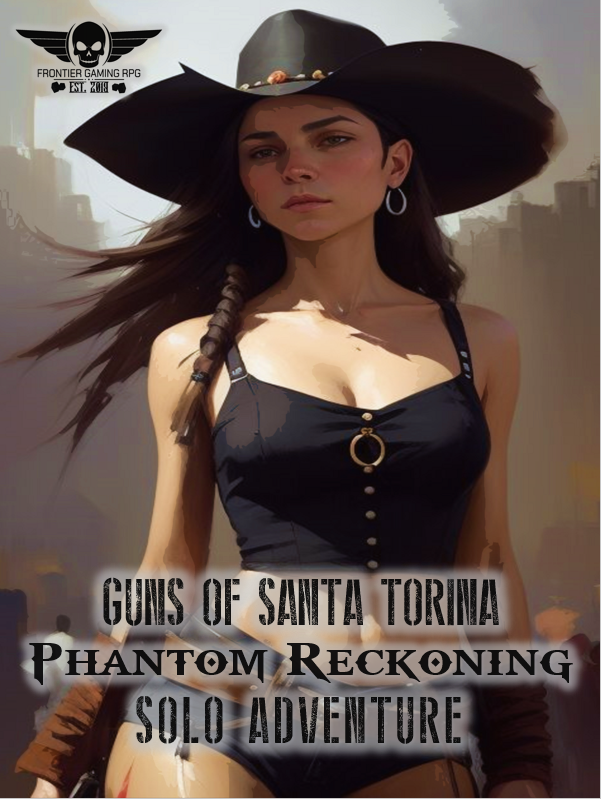 Guns Of Santa Torina - Solo Adventure - Phantom Reckoning - Frontier Gaming | DriveThruRPG