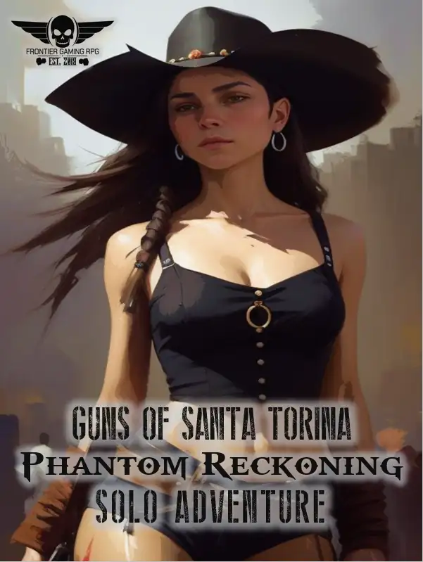 Guns Of Santa Torina - Solo Adventure - Phantom Reckoning - Frontier Gaming | DriveThruRPG