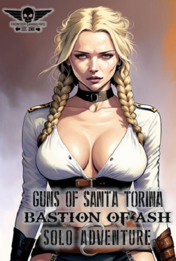 Guns Of Santa Torina - Solo Adventure - Bastion Of Ash - Frontier Gaming | DriveThruRPG