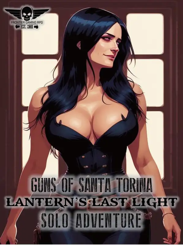 Guns Of Santa Torina - Solo Adventure - Lantern's Last Light - Frontier Gaming | DriveThruRPG