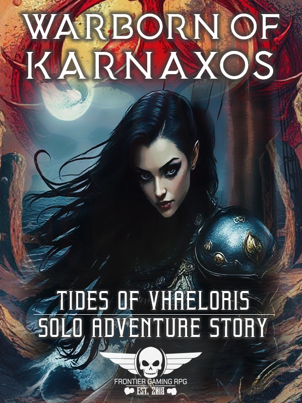 Warborn Of Karnaxos - Solo Adventure - Tides Of Vhaeloris - Frontier Gaming | DriveThruRPG