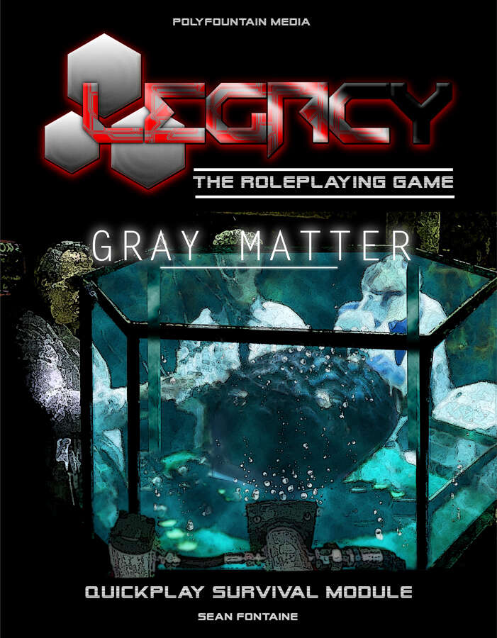 LEGACY THE ROLEPLAYING GAME: GRAY MATTER - Polyfountain Media LLC ...