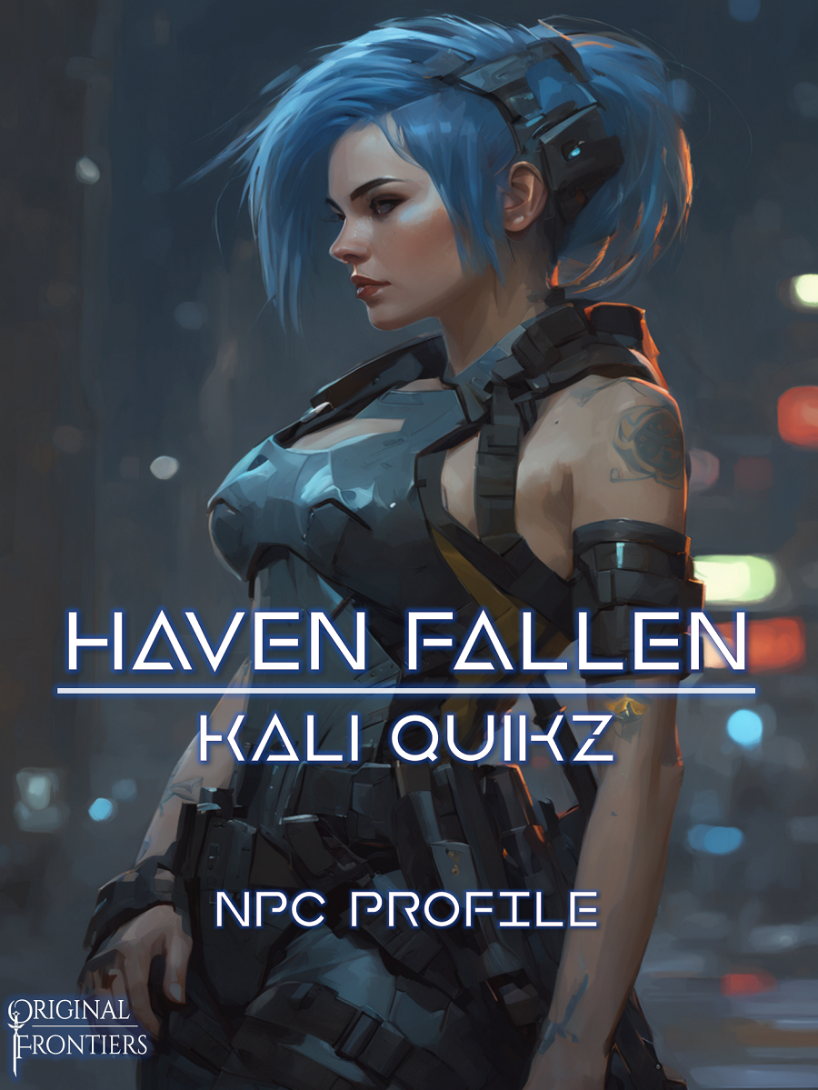 Haven Fallen - NPC Profile - Kali Quikz - Original Frontiers | HAVEN FALLEN - Sci Fi | DriveThruRPG