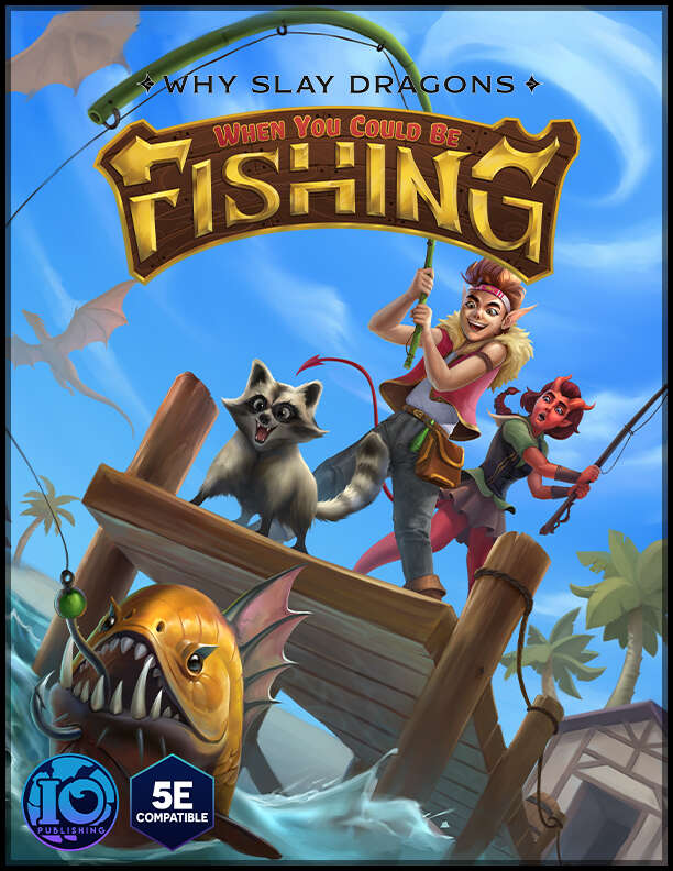Why Slay Dragons when you could be FISHING - Io Publishing | DriveThruRPG