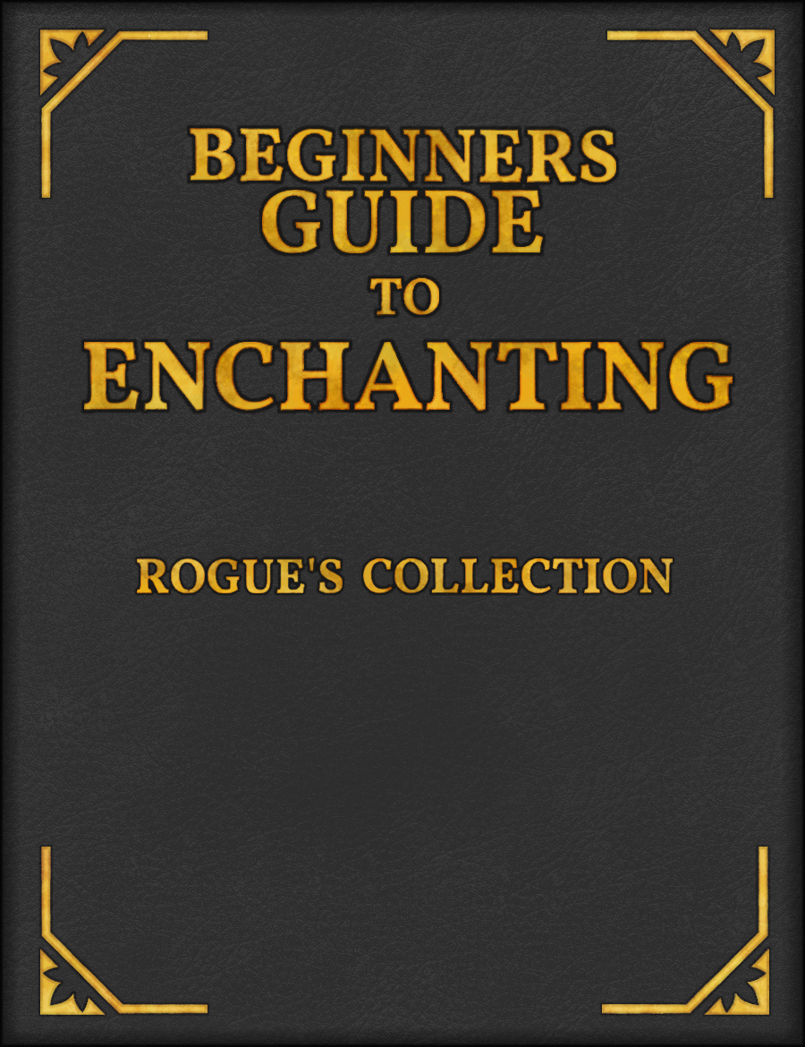 A Beginners Guide to Enchanting - The Rogue's Collection | The Rogue's ...