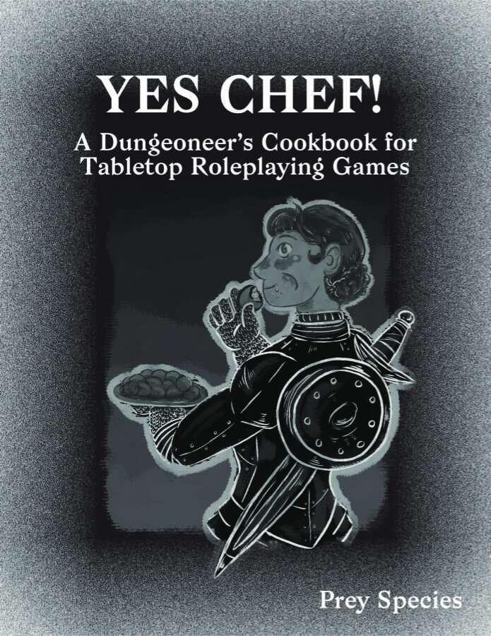 YES CHEF! A Dungeoneer's Cookbook for Tabletop Roleplaying Games - Prey ...