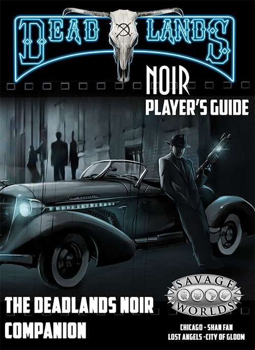 Deadlands Noir Companion Player's Guide - Pinnacle Entertainment ...