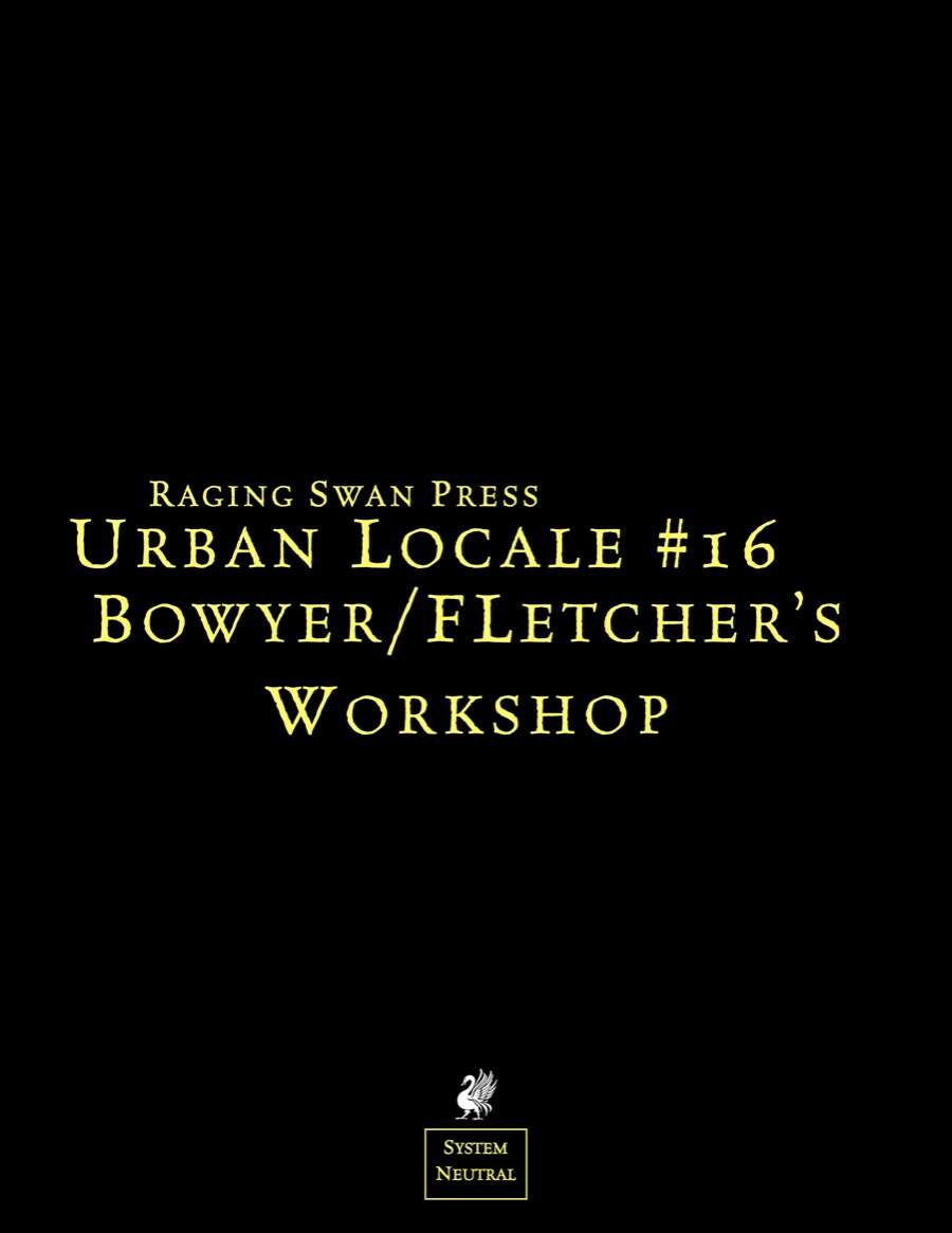 Urban Locale #16: Bowyer/Fletcher's Workshop - Raging Swan Press | GM's ...