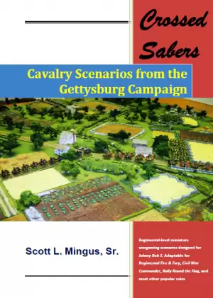 Crossed Sabers: Cavalry Scenarios from the Gettysburg Campaign - Johnny ...