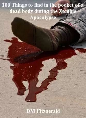 Dead Things: 100 Things to find in the pocket of a dead body during the ...