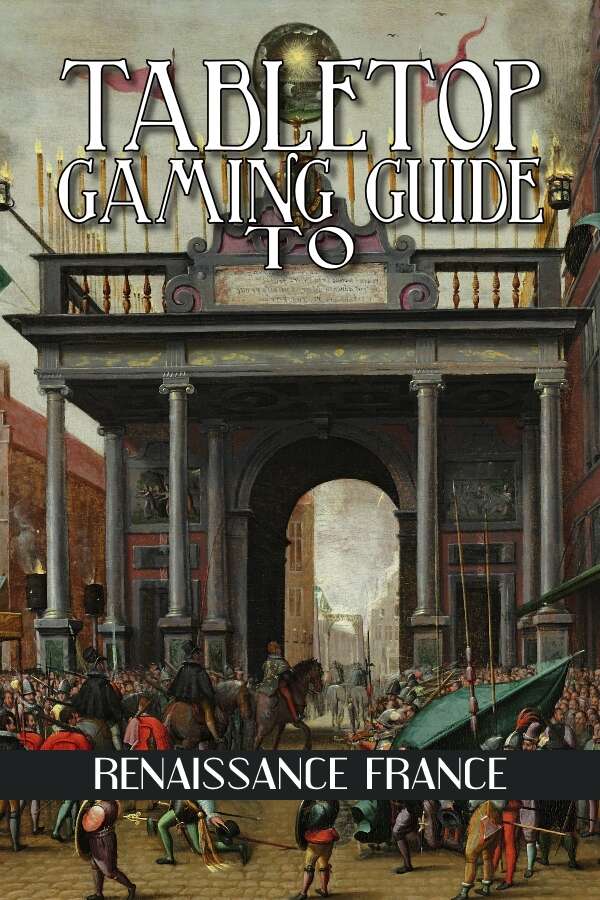 Tabletop Gaming Guide to: Renaissance France - Mystical Throne ...