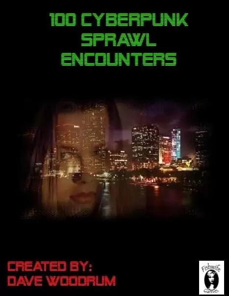 100 Cyberpunk Sprawl Encounters - Fishwife Games | Cyperpunk | DriveThruRPG