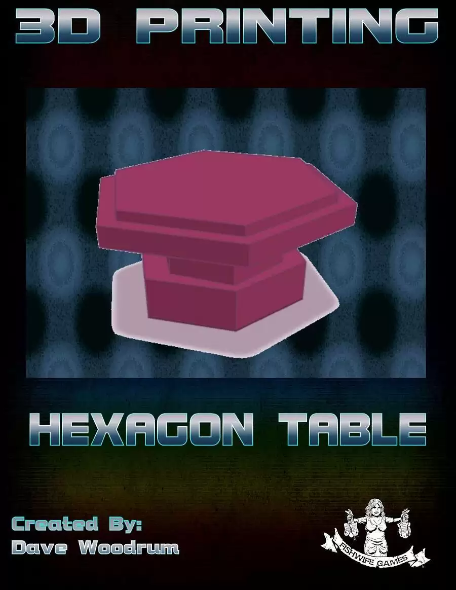 Hexagon Table (3D Printing) - Fishwife Games | 3D Printing | DriveThruRPG