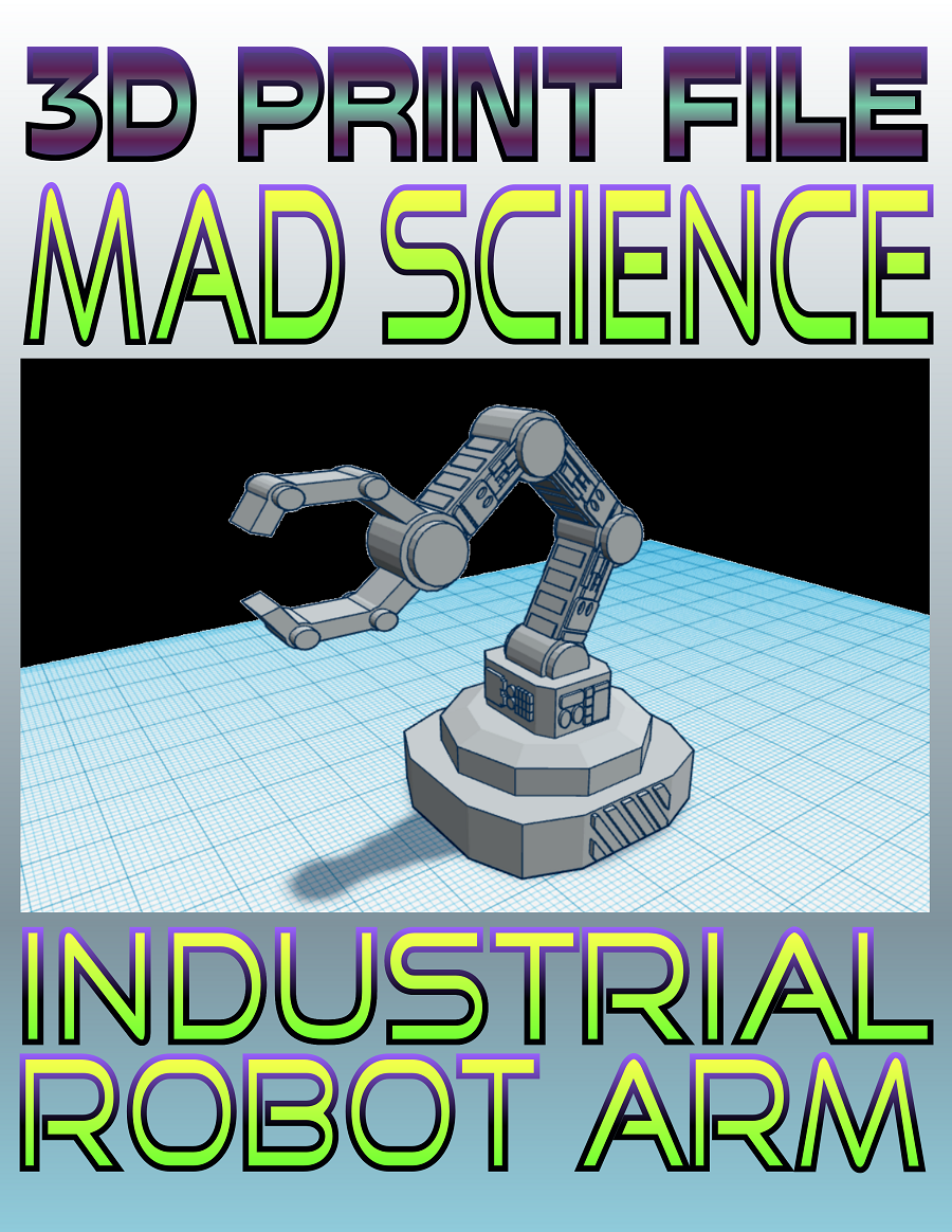 Mad Science: Industrial Robot Arm (3D Printing) - Fishwife Games ...