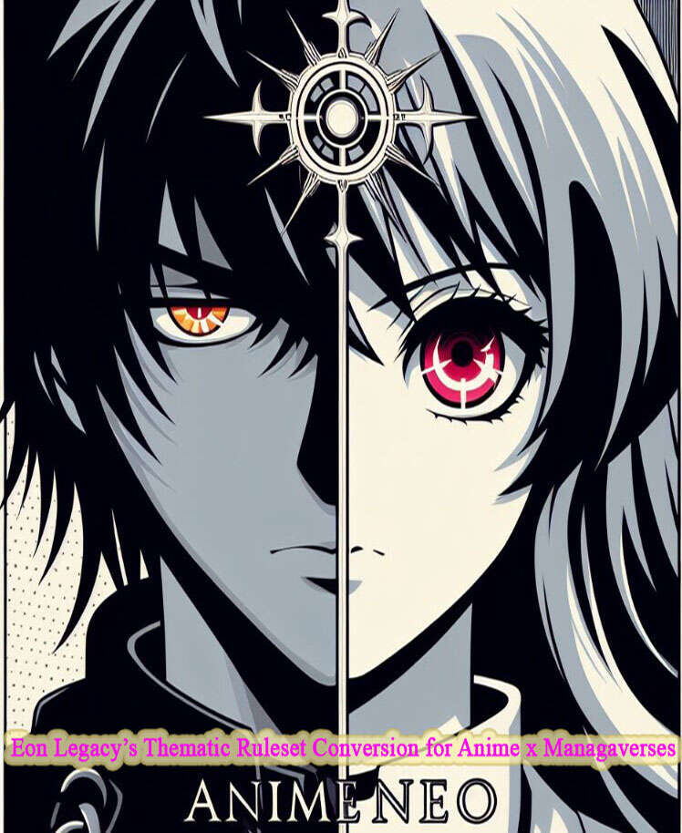 Anime Neo X Mangaverses - Eon Legacy's Thematic Ruleset Conversion for ...