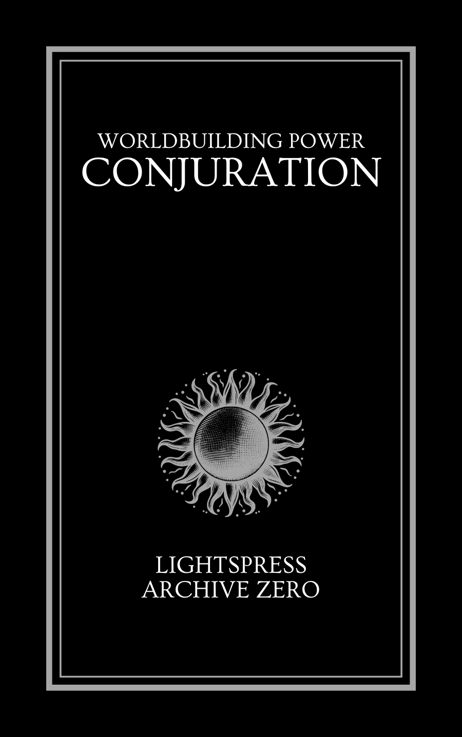 Worldbuilding Power: Conjuration - Lightspress Media | Archive Zero ...