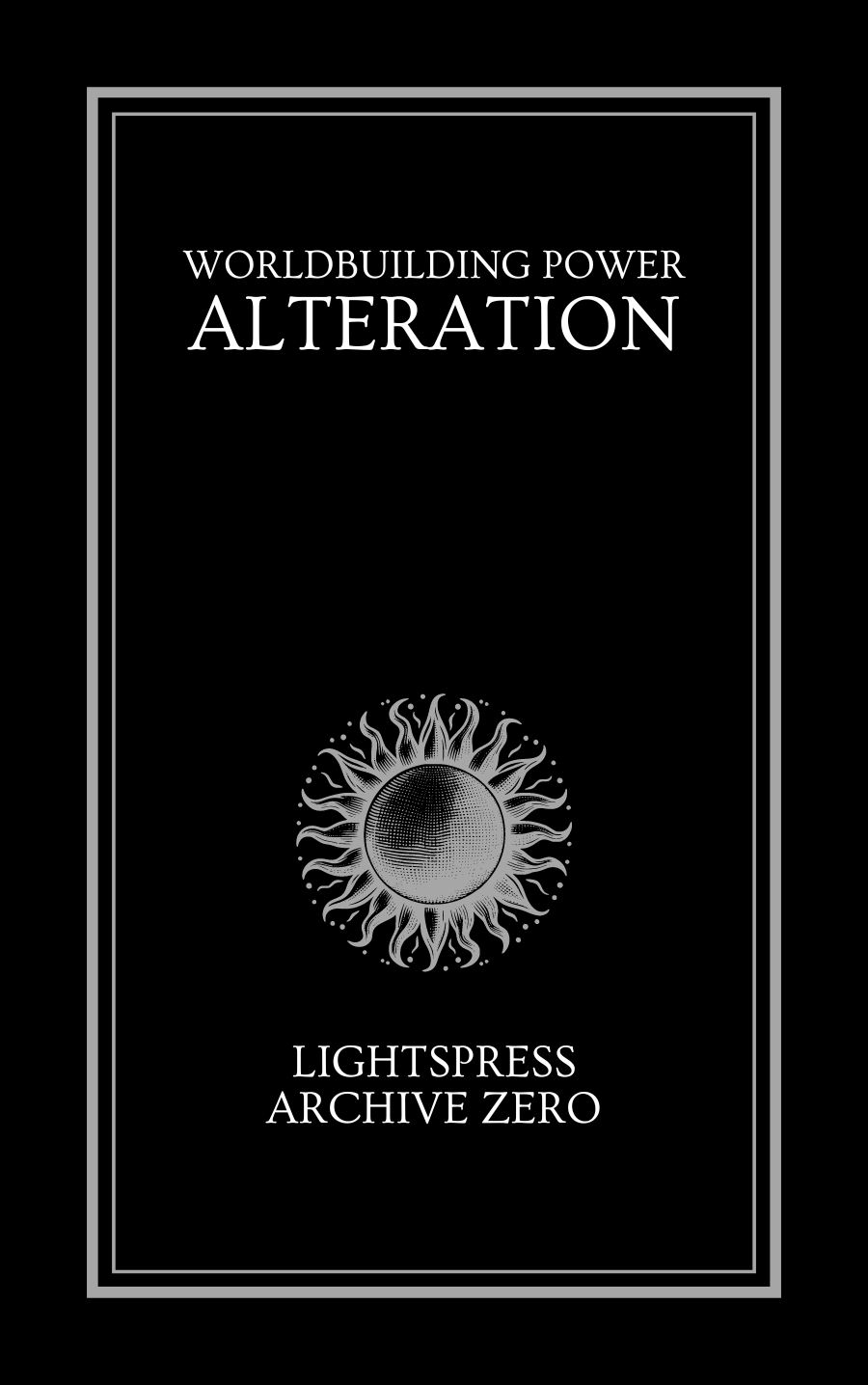 Worldbuilding Power: Alteration - Lightspress Media | Archive Zero ...