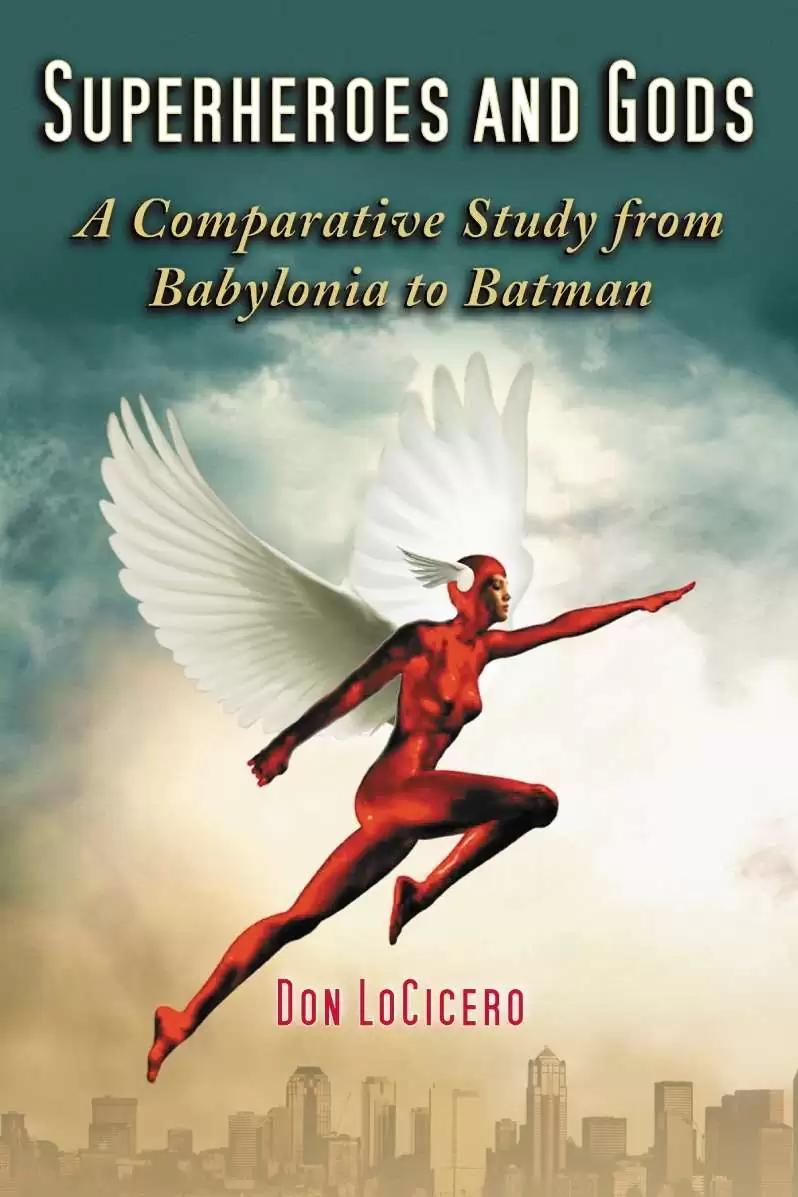 Superheroes and Gods: A Comparative Study from Babylonia to Batman ...