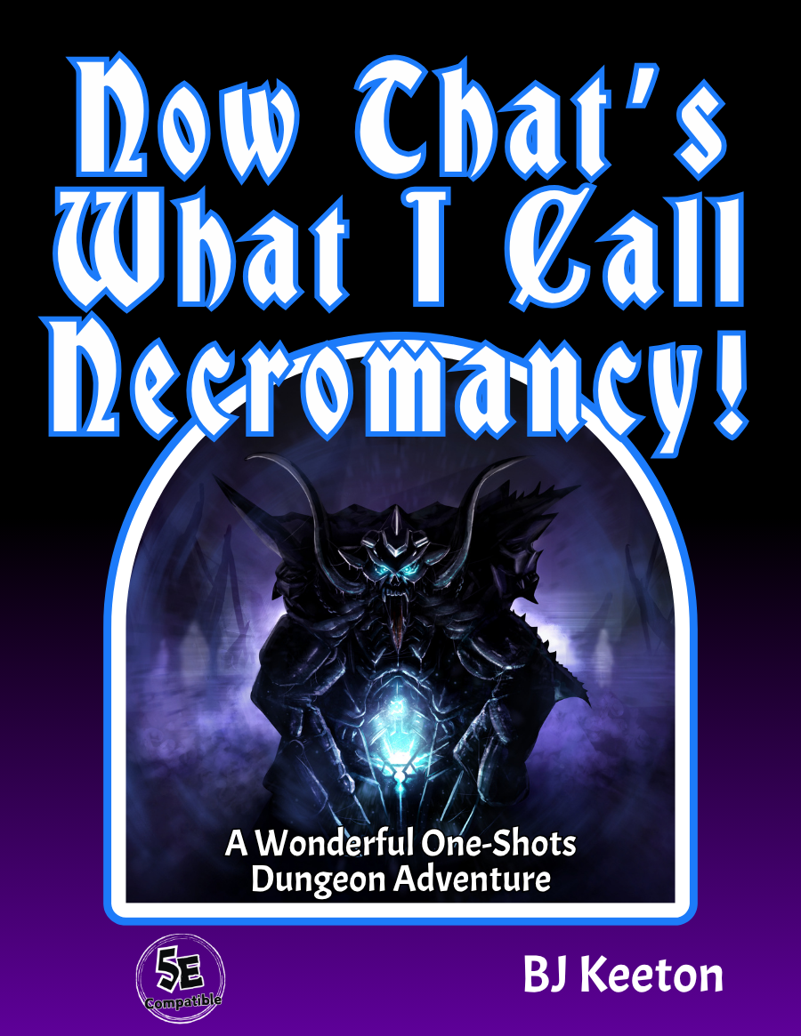 Now Thats What I Call Necromancy Adventure Dungeon 5e Compatible Bj Keeton Drivethrurpg