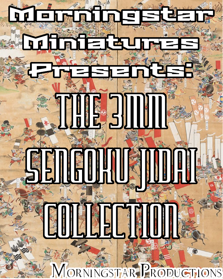 Morningstar Miniatures Presents: 3mm Sengoku Jidai Collection - Morningstar Productions ...