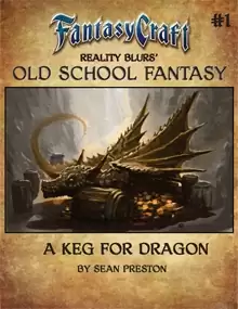 Old School Fantasy #1: A Keg for Dragon (Fantasy Craft Edition ...