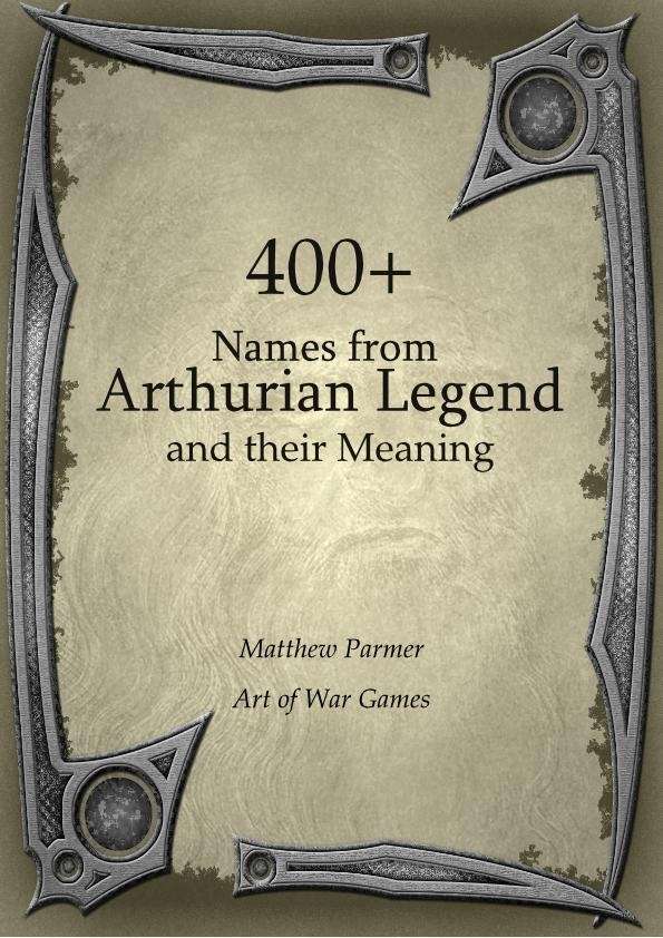 400+ Arthurian Legend Names and Their Meaning - Art of War Games | "100 ...
