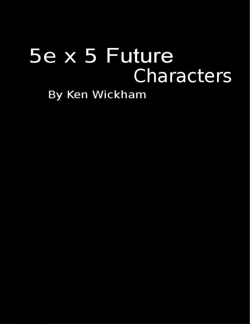 5e x 5 Future Characters - Ken Wickham | DriveThruRPG