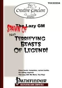 The Lazy GM: Spawn Of Non-Terrifying Beasts of Legend! - Creative ...