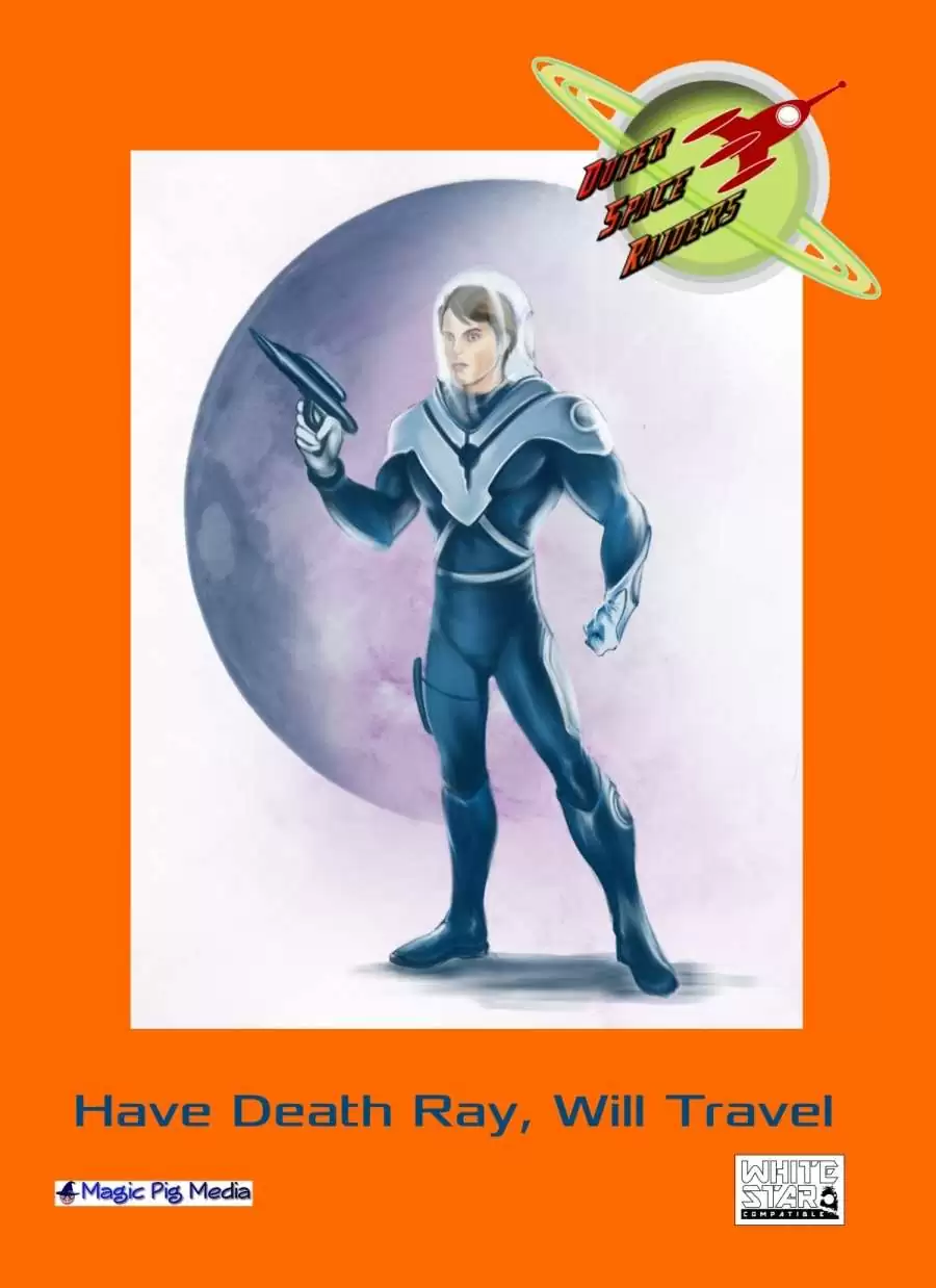 Have Death Ray, Will Travel - Magic Pig Media | DriveThruRPG