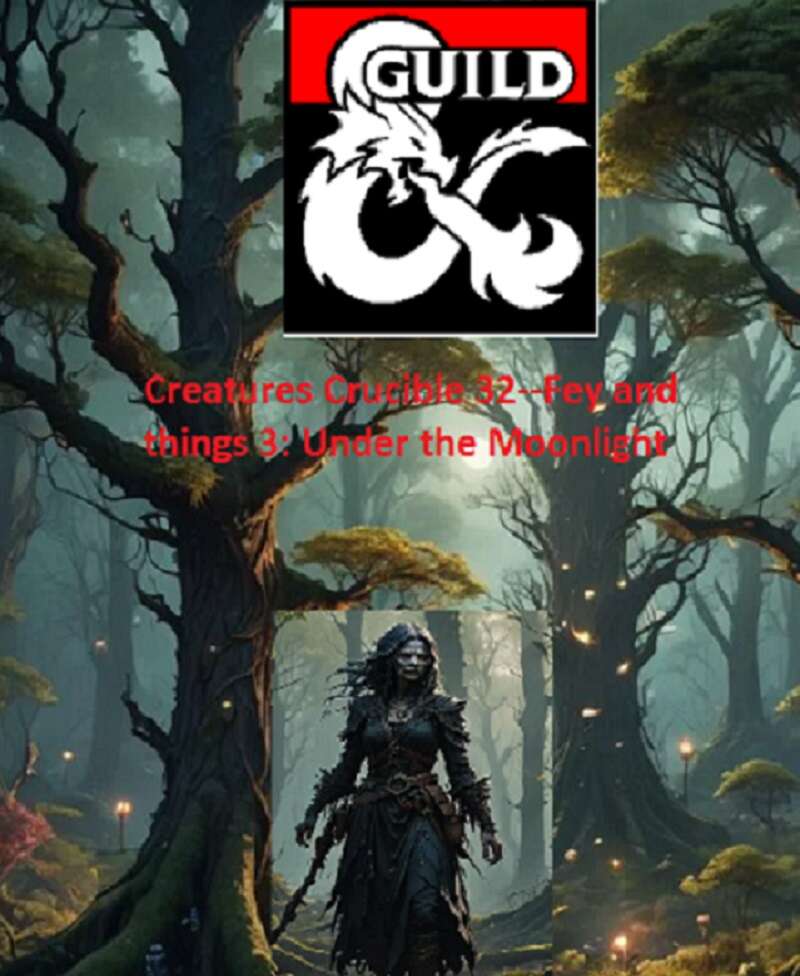 Creatures Crucible 32--Fey and things 3: Under the Moonlight - Dungeon ...