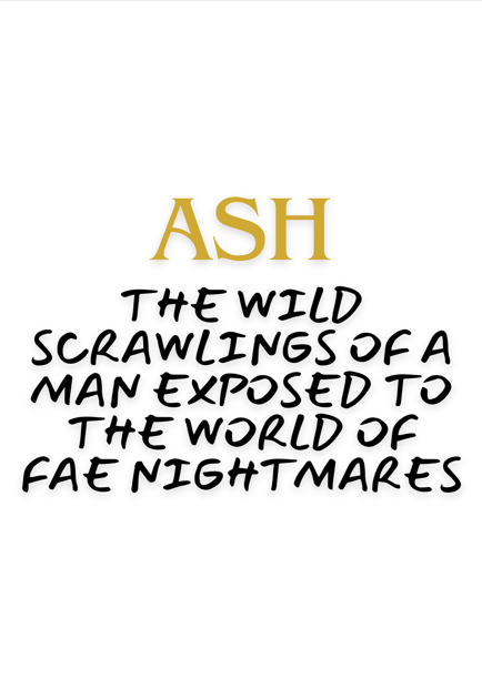 Ash: The Wild scrawlings of a man exposed to the world of Fae ...