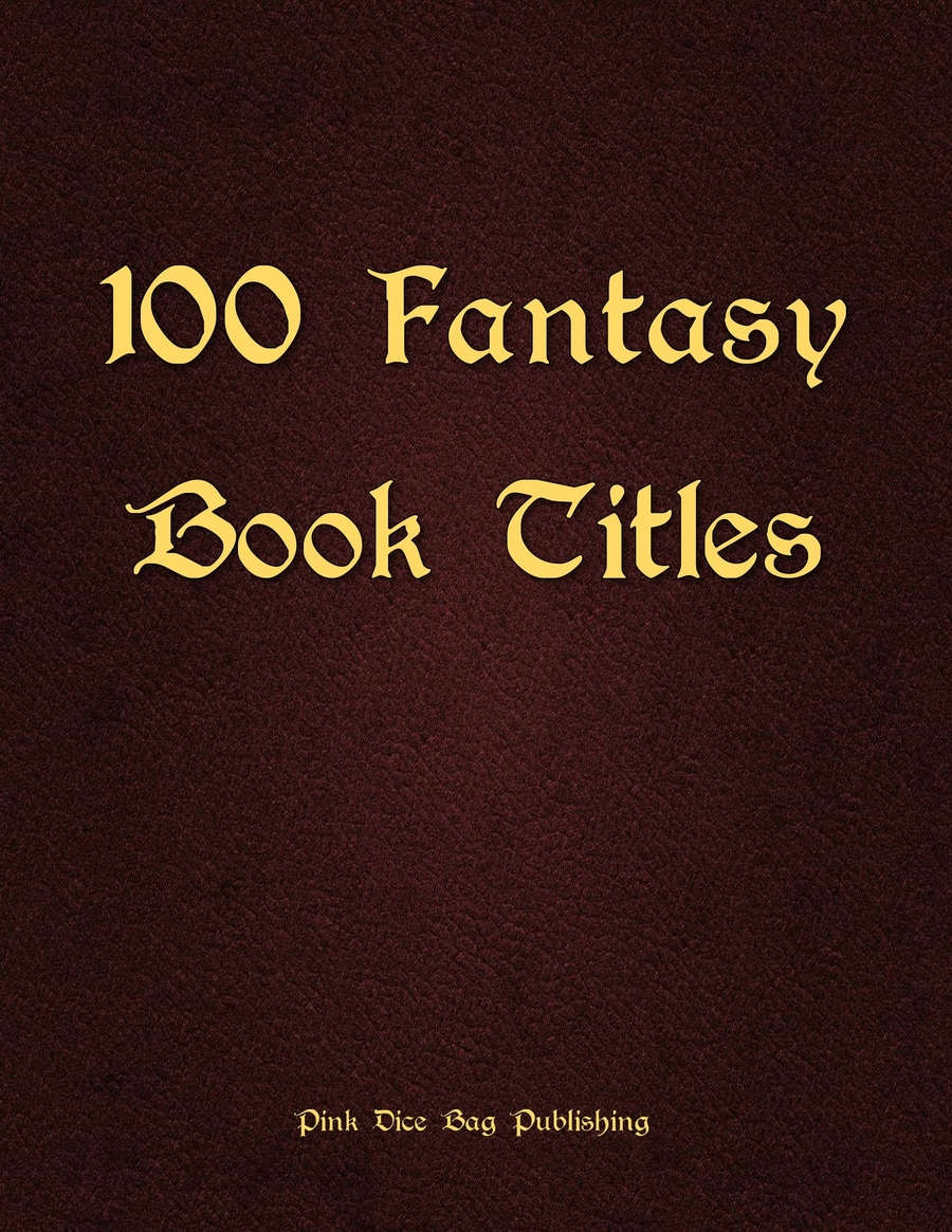 100 Fantasy Book Titles - Pink Dice Bag Publishing | Lists | Items ...